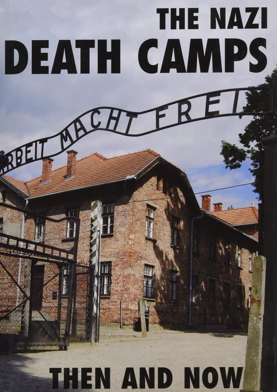 Then & Now: The Nazi Death Camps | Renniks
